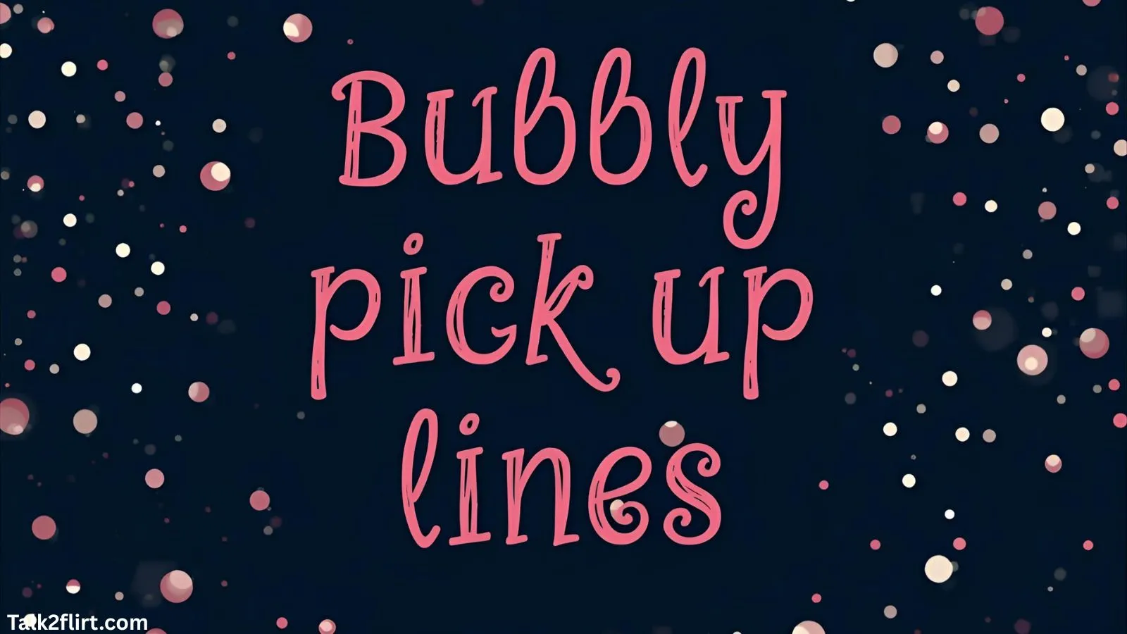 453+ Bubbly Pick Up Lines (Funny and Flirty) in 2025