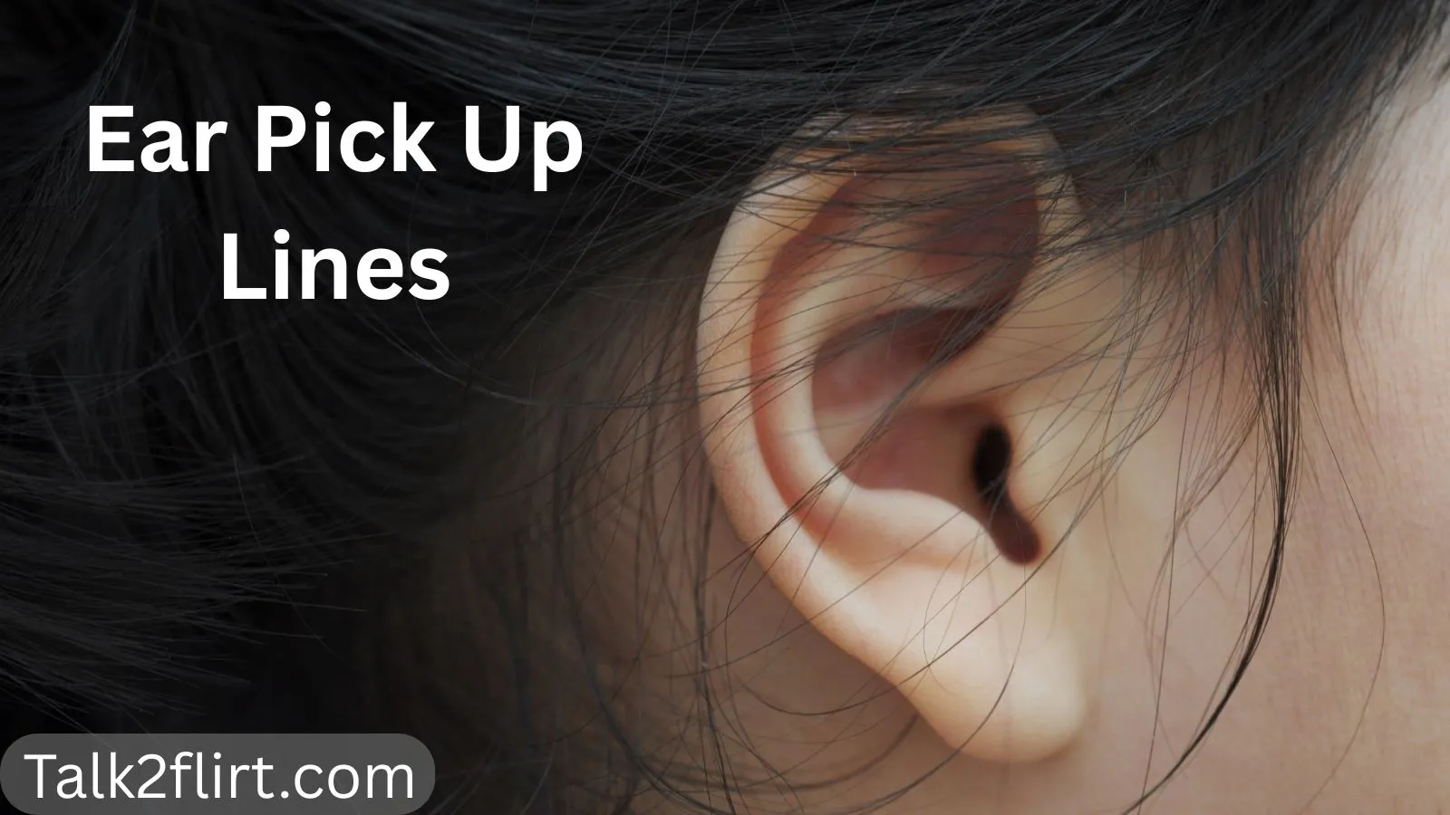 103+ Ear Pick Up Lines (Funny , Flirty, Chessy) for 2026